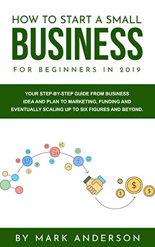How to Start A Small Business For Beginners In 2019: Your Step-by-Step ...