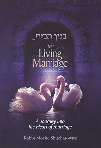 The Living Marriage: A Torah Guide to Intimacy by Rabbi Moshe ...