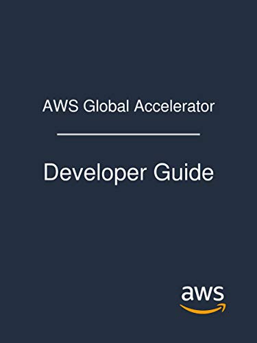AWS Global Accelerator: Developer Guide by Amazon Web Services | Goodreads