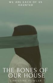 The Bones of Our House by Christine Fowler | Goodreads