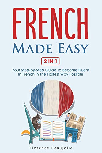 French Made Easy 2 In 1: Your Step-by-Step Guide To Become Fluent In ...