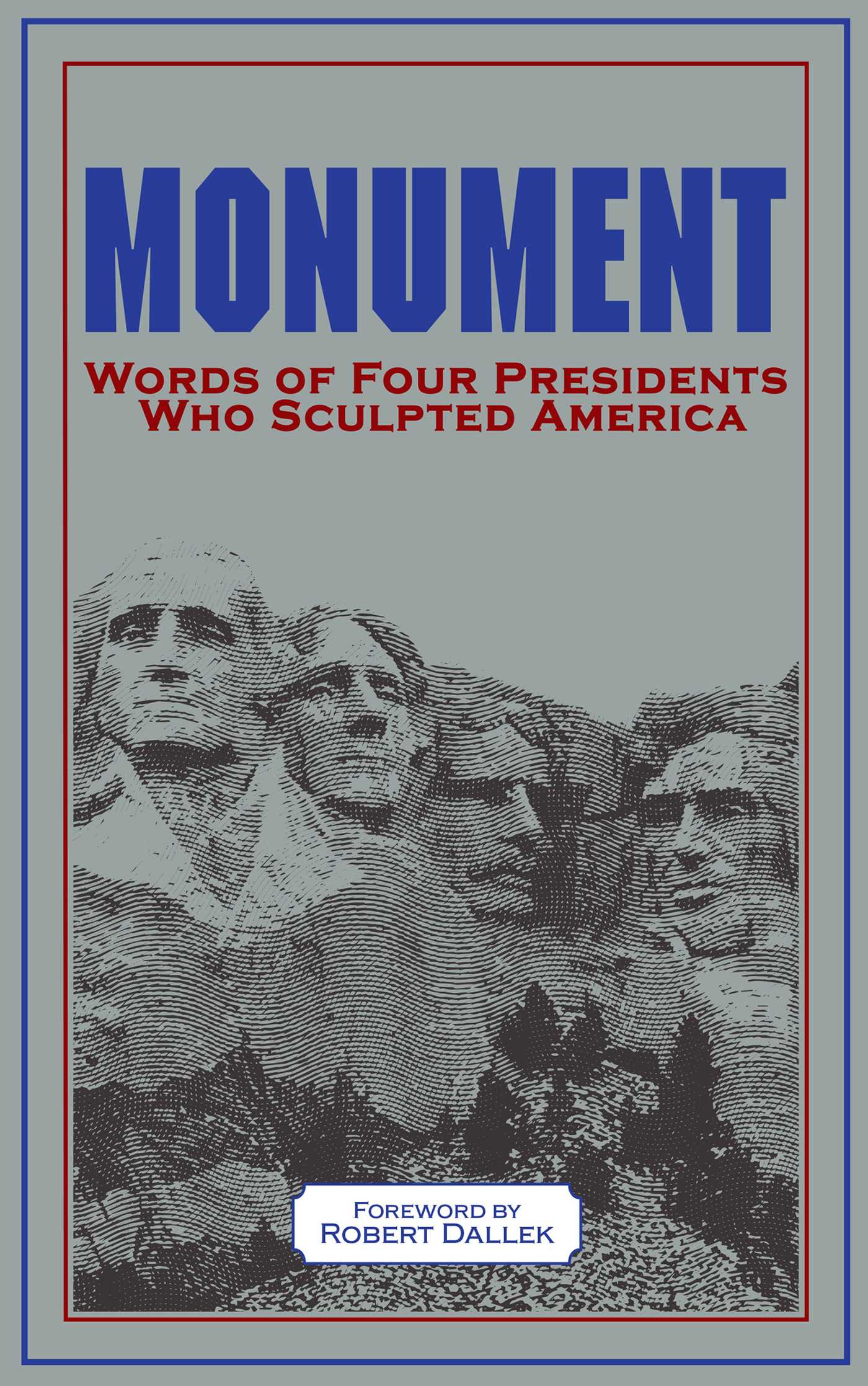 Monument: Words of Four Presidents Who Sculpted America by George ...