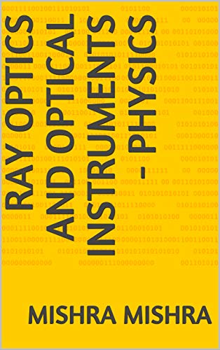Ray optics and optical instruments - Physics by Mishra Mishra | Goodreads