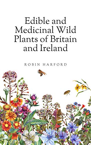 Edible and Medicinal Wild Plants of Britain and Ireland: A Foraging and ...