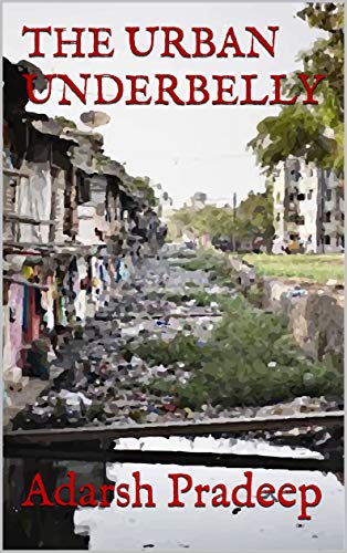 THE URBAN UNDERBELLY by Adarsh Pradeep | Goodreads