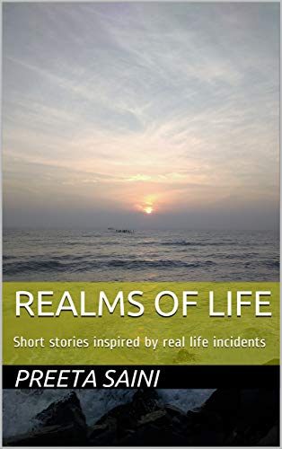 Realms Of Life: Short stories inspired by real life incidents by Preeta ...