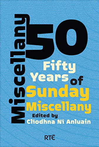 Miscellany 50: Fifty Years of Sunday Miscellany by Cliodhna Ni Anluain ...