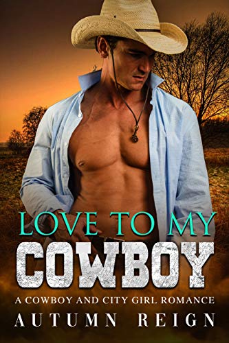 Love to My Cowboy (Painted Rock Ranch, #4) by Autumn Reign | Goodreads