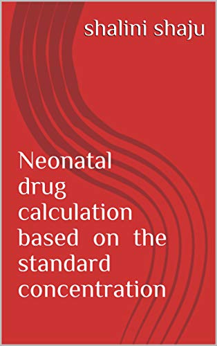 Neonatal drug calculation based on the standard concentration by ...