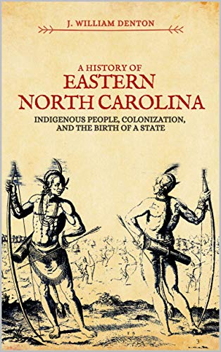 A History of Eastern North Carolina: Indigenous People, Colonization ...