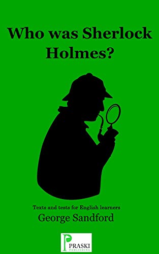 Who was Sherlock Holmes? : Text and tests for English learners by ...