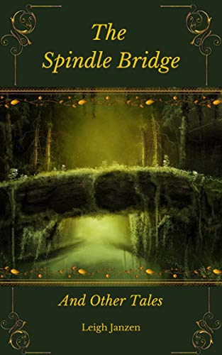 The Spindle Bridge And Other Tales by Leigh Janzen | Goodreads