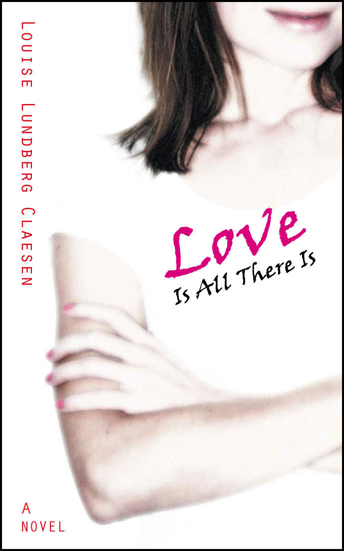 Love Is All There Is by Louise Lundberg Claesen | Goodreads