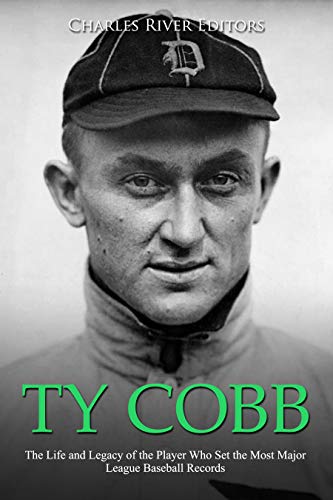 Ty Cobb: The Life and Legacy of the Player Who Set the Most Major ...