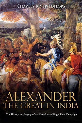 Alexander the Great in India: The History and Legacy of the Macedonian ...