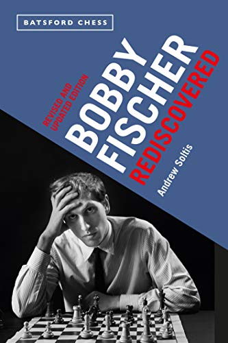 Bobby Fischer Rediscovered: Revised and Updated Edition by Andrew ...