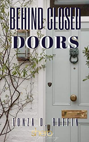 BEHIND CLOSED DOORS by Tonza D. Ruffin | Goodreads