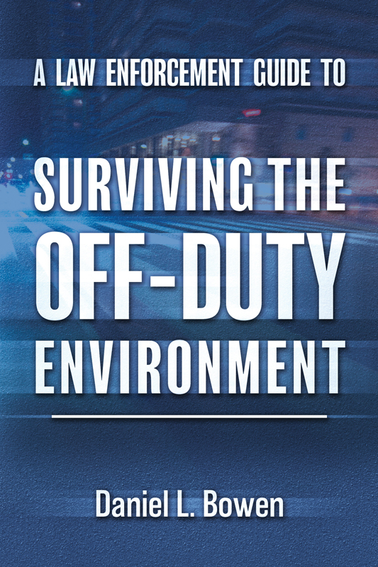 A Law Enforcement Guide to Surviving the Off-Duty Environment by Daniel ...