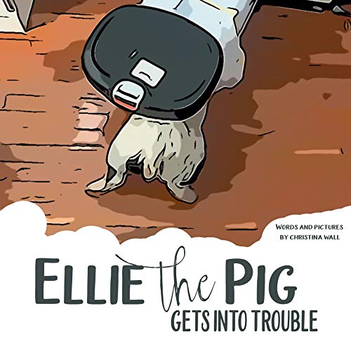 Ellie the Pig gets into trouble by Christina Wall | Goodreads
