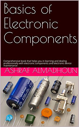 A Beginner's Guide to Electronics Components: Comprehensive book that ...