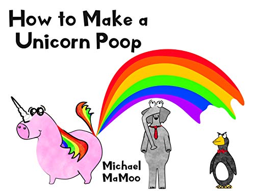 How to Make a Unicorn Poop by Michael MaMoo | Goodreads