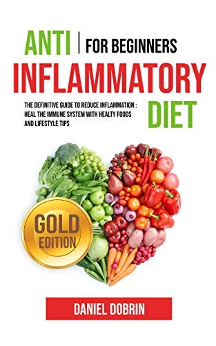 Anti Inflammatory diet for beginners: The Definitive Guide To Reduce ...
