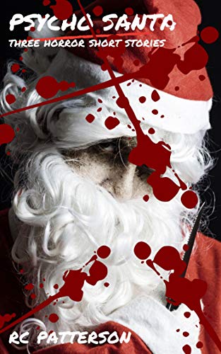 Psycho Santa: Three Horror Short Stories by R.C. Patterson | Goodreads