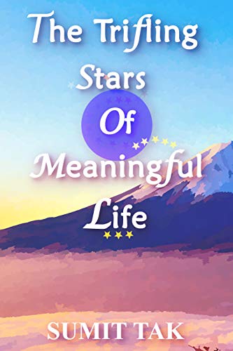 The Trifling Stars Of Meaningful Life by Sumit Tak | Goodreads