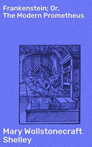 Frankenstein; Or, The Modern Prometheus: Exploring Ambition, Creation ...