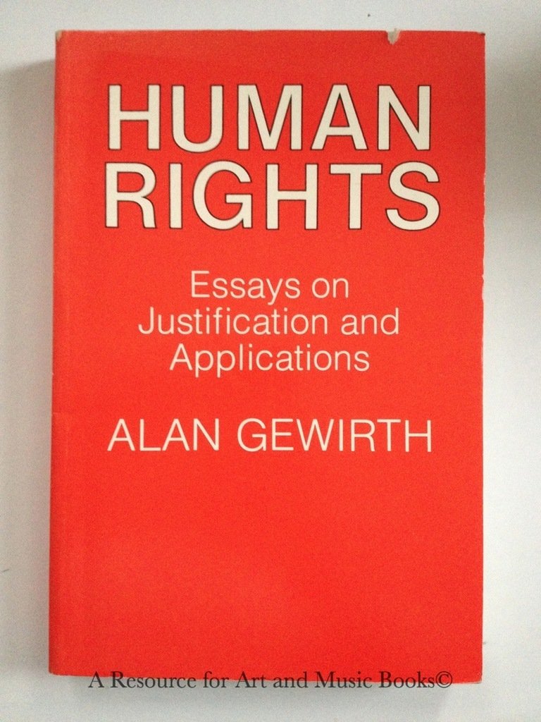 Human Rights: Essays on Justification and Applications by Alan Gewirth ...
