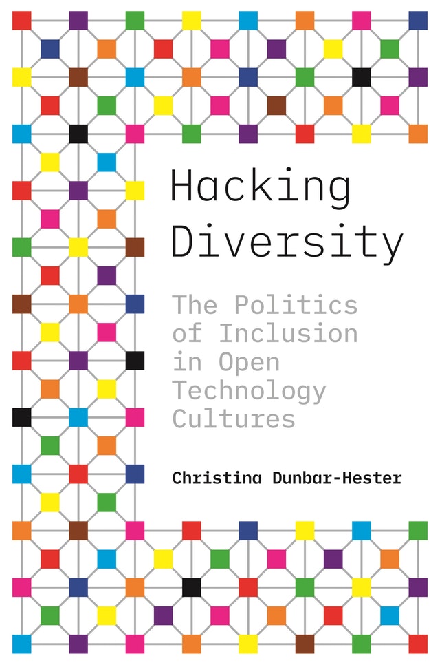 Hacking Diversity: The Politics of Inclusion in Open Technology Cultures by Christina Dunbar ...