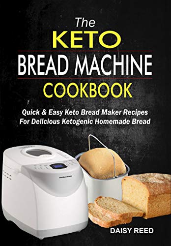 The Keto Bread Machine Cookbook: Quick & Easy Keto Bread Maker Recipes ...