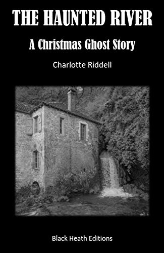 The Haunted River: A Christmas Ghost Story by Charlotte Riddell | Goodreads