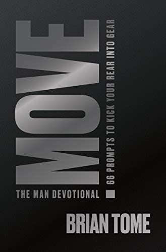 Move, The Man Devotional: 66 Prompts to Kick Your Rear Into Gear by Brian Tome | Goodreads