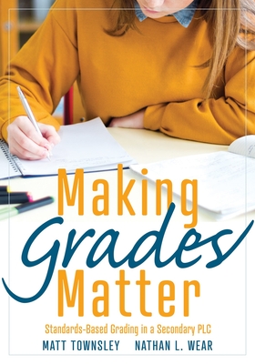 Making Grades Matter: Standards-Based Grading in a Secondary PLC by ...