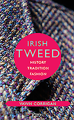 Irish Tweed: History, Tradition, Fashion by Vawn Corrigan | Goodreads