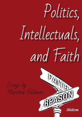 Politics, Intellectuals, and Faith: Essays by Matthew Feldman by ...