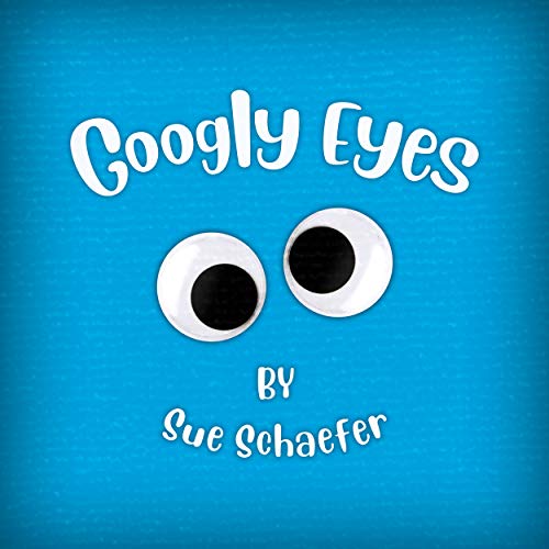 Googly Eyes: A silly playful book for ages 2-5 by Sue Schaefer | Goodreads