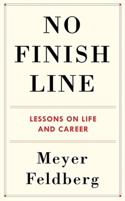 No Finish Line: Lessons on Life and Career by Meyer Feldberg | Goodreads