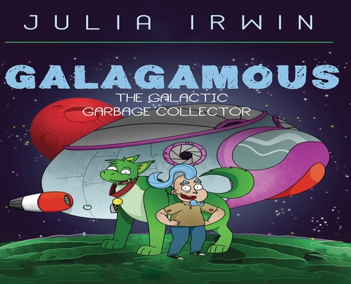 Galagamous The Galactic Garbage Collector by Julia Irwin | Goodreads