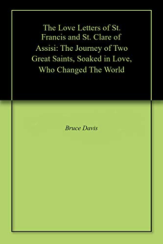 The Love Letters of St. Francis and St. Clare of Assisi: The Journey of ...