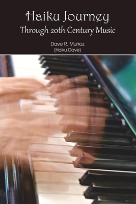 Haiku Journey Through 20th Century Music by Dave R Munoz | Goodreads