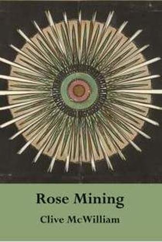 Rose Mining by Clive McWilliam | Goodreads