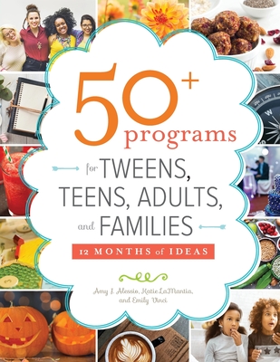 50+ Programs for Tweens, Teens, Adults, and Families: 12 Months of ...