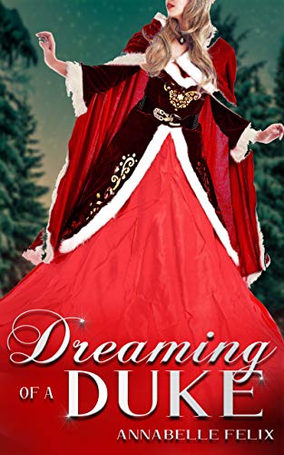 Dreaming of a Duke by Annabelle Felix | Goodreads