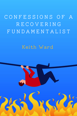 Confessions of a Recovering Fundamentalist by Keith Ward | Goodreads