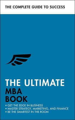 The Ultimate MBA Book: Get the Edge in Business; Master Strategy ...