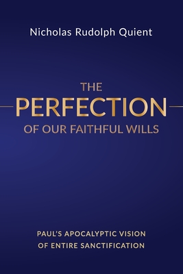 The Perfection of Our Faithful Wills: Paul's Apocalyptic Vision of ...