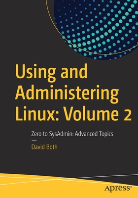 Using and Administering Linux: Volume 2: Zero to SysAdmin: Advanced ...