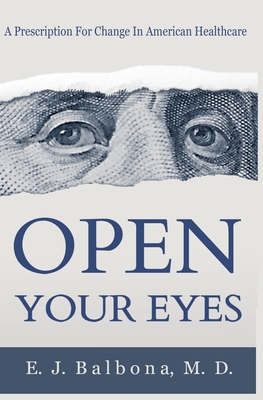 Open Your Eyes: A Prescription for Change in American Healthcare by E ...